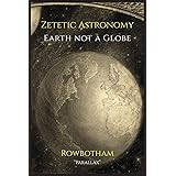 Zetetic Astronomy: Earth Not a Globe (Forgotten Books): Birley ...