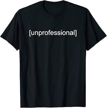 Amazon.com: unprofessional logo work shirt (white text): Clothing