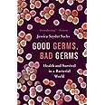 Good Germs, Bad Germs: Health and Survival in a Bacterial World: Sachs ...