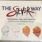 The Silver Way: Techniques, Tips, and Tutorials for Effective Character ...