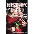 Submissive Training: 23 Things You Must Know About How To Be A Submissive. A Must Read For Any ...