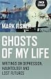Ghosts of My Life: Writings on Depression, Hauntology and Lost Futures ...