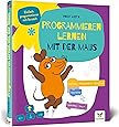 Programmieren lernen mit der Maus: Der Start in die Programmierung mit ...