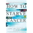 How to Starve Cancer: Jane McLelland: 9780951951712: Amazon.com: Books