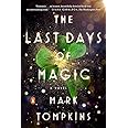 The Last Days of Magic: A Novel: Tompkins, Mark: 9780143110019: Books ...