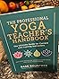 The Professional Yoga Teacher’s Handbook: The Ultimate Guide for ...