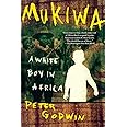 Mukiwa: A White Boy in Africa: Godwin, Peter: 9780802141927: Amazon.com ...