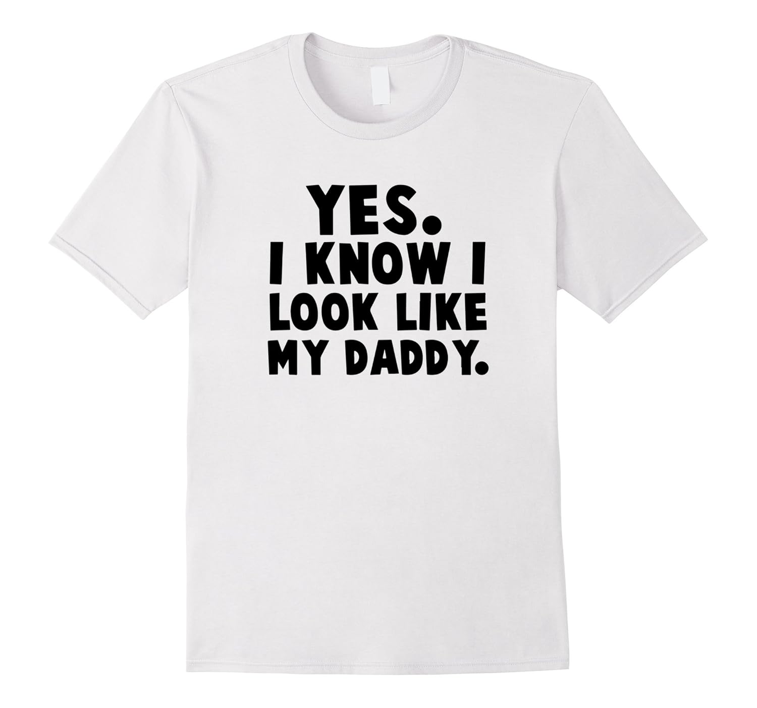 Yes I Know I Look Like My Daddy Shirt – Gift for Father-CD – Canditee