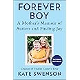 Forever Boy: A Mother's Memoir of Autism and Finding Joy: Swenson, Kate ...
