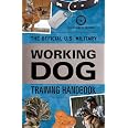 The Official U.S. Military Working Dog Training Handbook: Department of ...