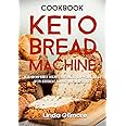 Keto Bread Machine Cookbook: Keto Bread Maker Recipes for Baking Low ...