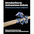 Introduction to Autonomous Robots: Mechanisms, Sensors, Actuators, and Algorithms: Correll ...