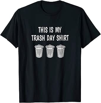 Amazon.com: Funny Trash Day Shirt Garbage Day Trash Can Shirt Boys ...