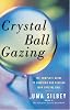 Crystal Ball Gazing: The Complete Guide to Choosing and Reading Your ...