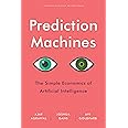 Prediction Machines: The Simple Economics of Artificial Intelligence ...