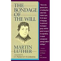 The Bondage of the Will: Martin Luther, J. I. Packer, O. R. Johnston ...