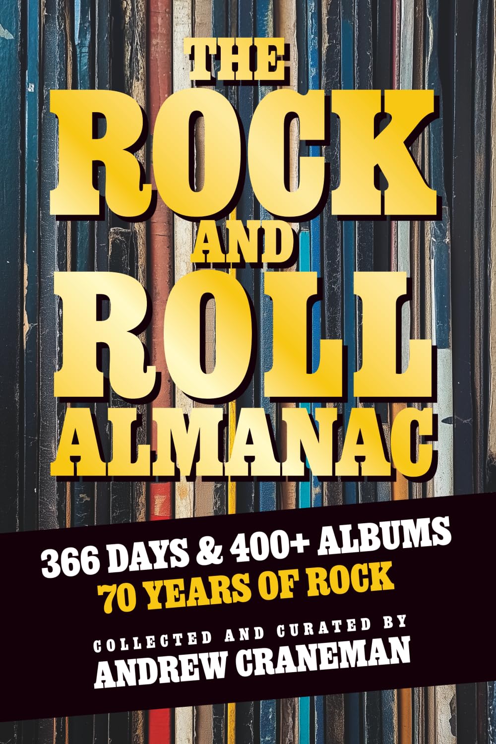 The Rock And Roll Almanac: A Day-By-Day Journey Through 70 Years of ...
