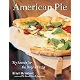 American Pie: My Search for the Perfect Pizza: Reinhart, Peter ...