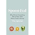 Spoon-Fed: Why Almost Everything We’ve Been Told About Food is Wrong ...