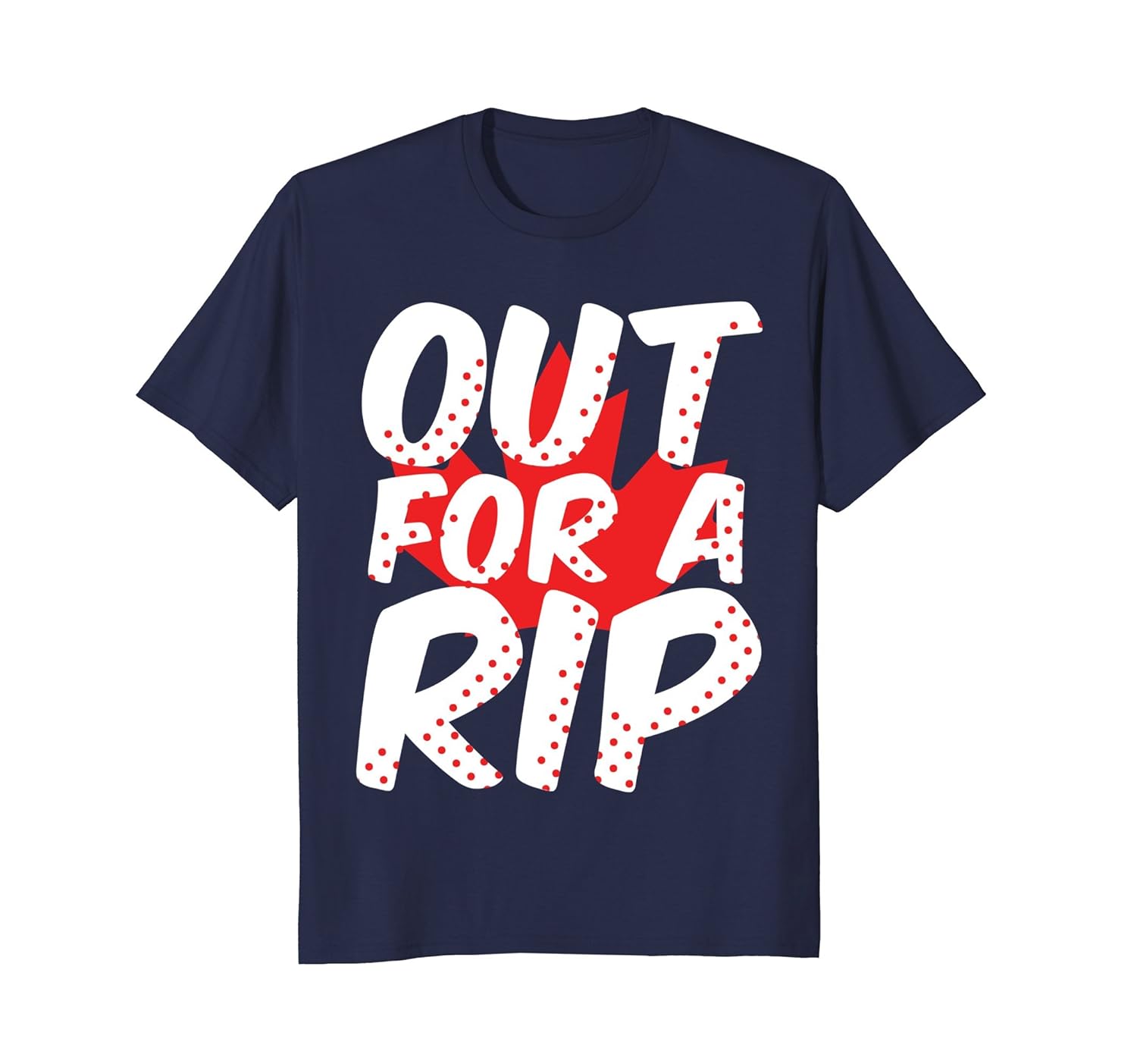 Funny Canadian Out For A Rip Tshirt – Canada Maple Leaf-4LVS