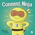 Consent Ninja: A Children’s Picture Book about Safety, Boundaries, and ...