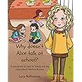 Why doesn't Alice talk at school?: A storybook to read to friends and ...