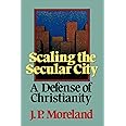 Scaling the Secular City: A Defense of Christianity: Moreland, J. P ...