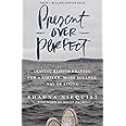 Present Over Perfect: Leaving Behind Frantic for a Simpler, More ...