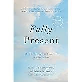 Fully Present: The Science, Art, and Practice of Mindfulness: The ...