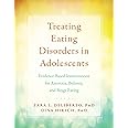Treating Eating Disorders in Adolescents: Evidence-Based Interventions for Anorexia, Bulimia ...