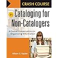 Crash Course in Cataloging for Non-Catalogers: A Casual Conversation on Organizing Information ...