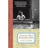Clara's War: A Young Girl's True Story of Miraculous Survival Under the ...
