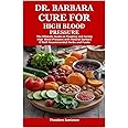 Dr. Barbara Cure for High Blood Pressure: The Ultimate Guide on ...