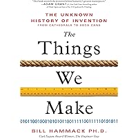 The Things We Make: The Unknown History of Invention from Cathedrals to ...
