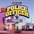 I Want to Be a Police Officer: Children's book to learn about the ...
