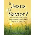 Is Jesus the Savior?: A Journal Bible Study of Prophecies Fulfilled in ...