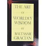 The Art of Worldly Wisdom: Gracian, Baltasar: 9781604590876: Amazon.com ...