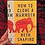 How to Clone a Mammoth: The Science of De-Extinction: Beth Shapiro ...