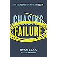 Chasing Failure: How Falling Short Sets You Up for Success: Leak, Ryan ...
