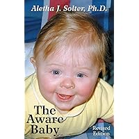 The Aware Baby: Solter, Aletha Jauch: 9780961307370: Amazon.com: Books