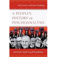 A People’s History of Psychoanalysis: From Freud to Liberation ...