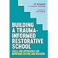 Building a Trauma-Informed Restorative School: Skills and Approaches for Improving Culture and ...