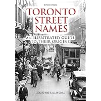Toronto Street Names: An Illustrated Guide to Their Origins: Wise ...