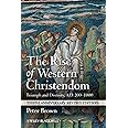 The Rise of Western Christendom: Triumph and Diversity, A.D. 200-1000 ...