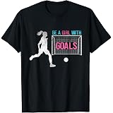 Amazon.com: Be A Girl With Goals I Soccer T-Shirt : Clothing, Shoes ...