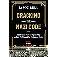 Cracking the Nazi Code: The Untold Story of Agent A12 and the Solving ...