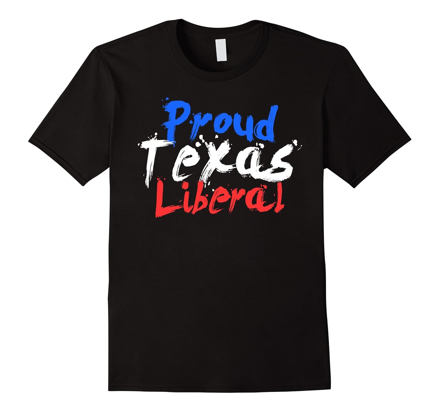 Proud Texas Liberal T-Shirt Democrat Political-PL – Polozatee