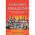 Dahomey Amazons: History of All-female military warriors and African Kingdom of Dahomey: Cline ...