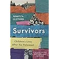 Survivors: Children's Lives After the Holocaust: Clifford, Rebecca ...