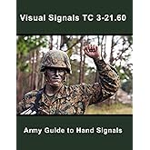 TC 3-21.60 U.S. Army Guide to Visual Signals - Mar. 2017: Hand Signals ...